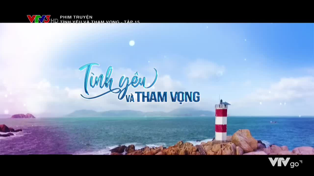 TÌNH YÊU VÀ THAM VỌNG - TẬP 15