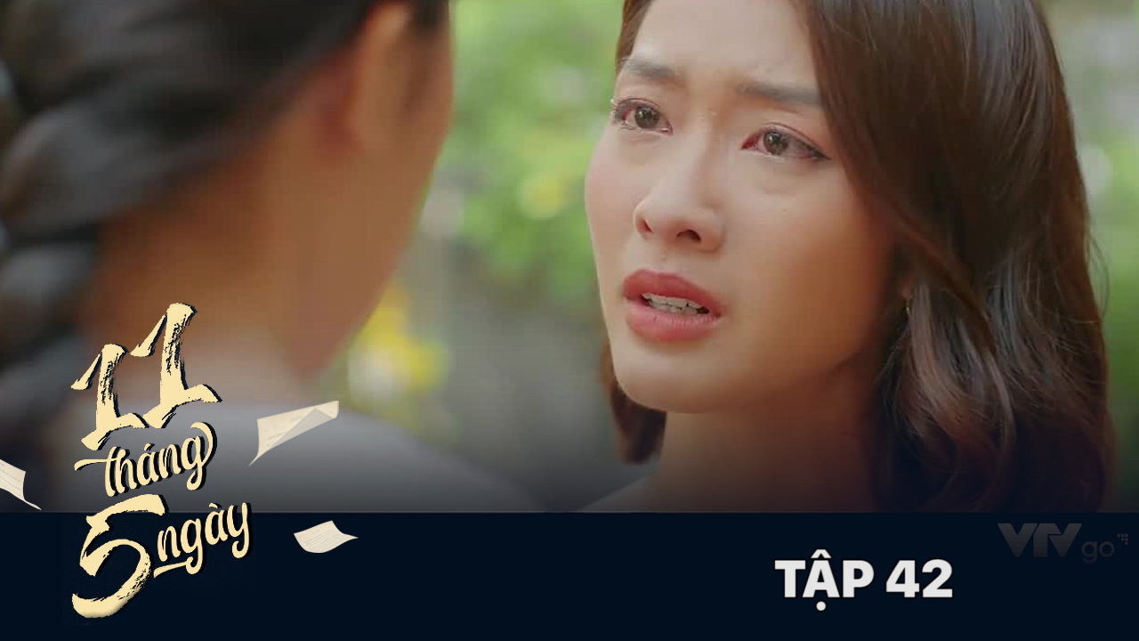 11 tháng 5 ngày | Tập 42 | Nhi sụp đổ sau khi biết sự thật | VTVgo