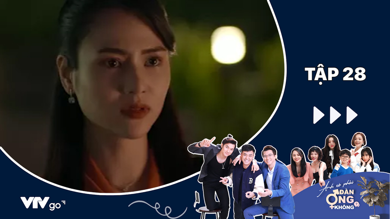 Anh có phải đàn ông không? | Tập 28 | Nhật Minh tỏ tình với vợ cũ | VTVgo