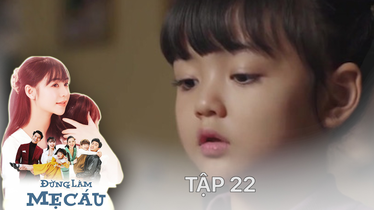 Đừng làm mẹ cáu | Tập 22 | Happi đau buồn khi biết Hạnh không phải mẹ đẻ | VTVgo