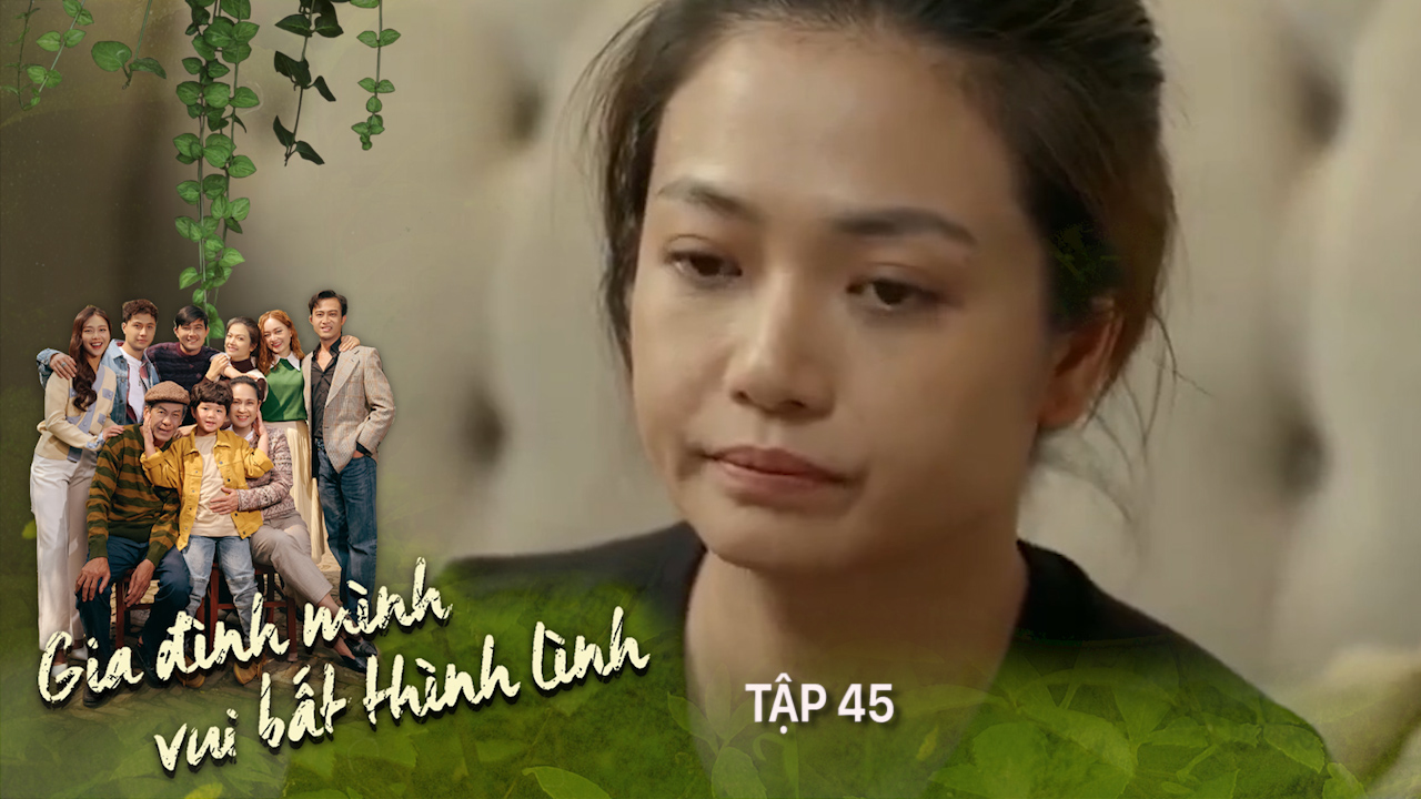 Gia đình mình vui bất thình lình | Tập 45 | Điều Phương tiếc nuối nhất khi ly hôn không phải là ...